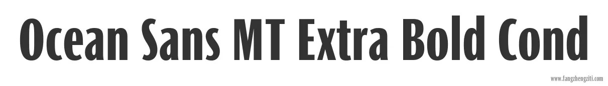 Ocean Sans MT Extra Bold Cond (OceanSansMT-ExtraBoldCond) 字体下载|方正字体